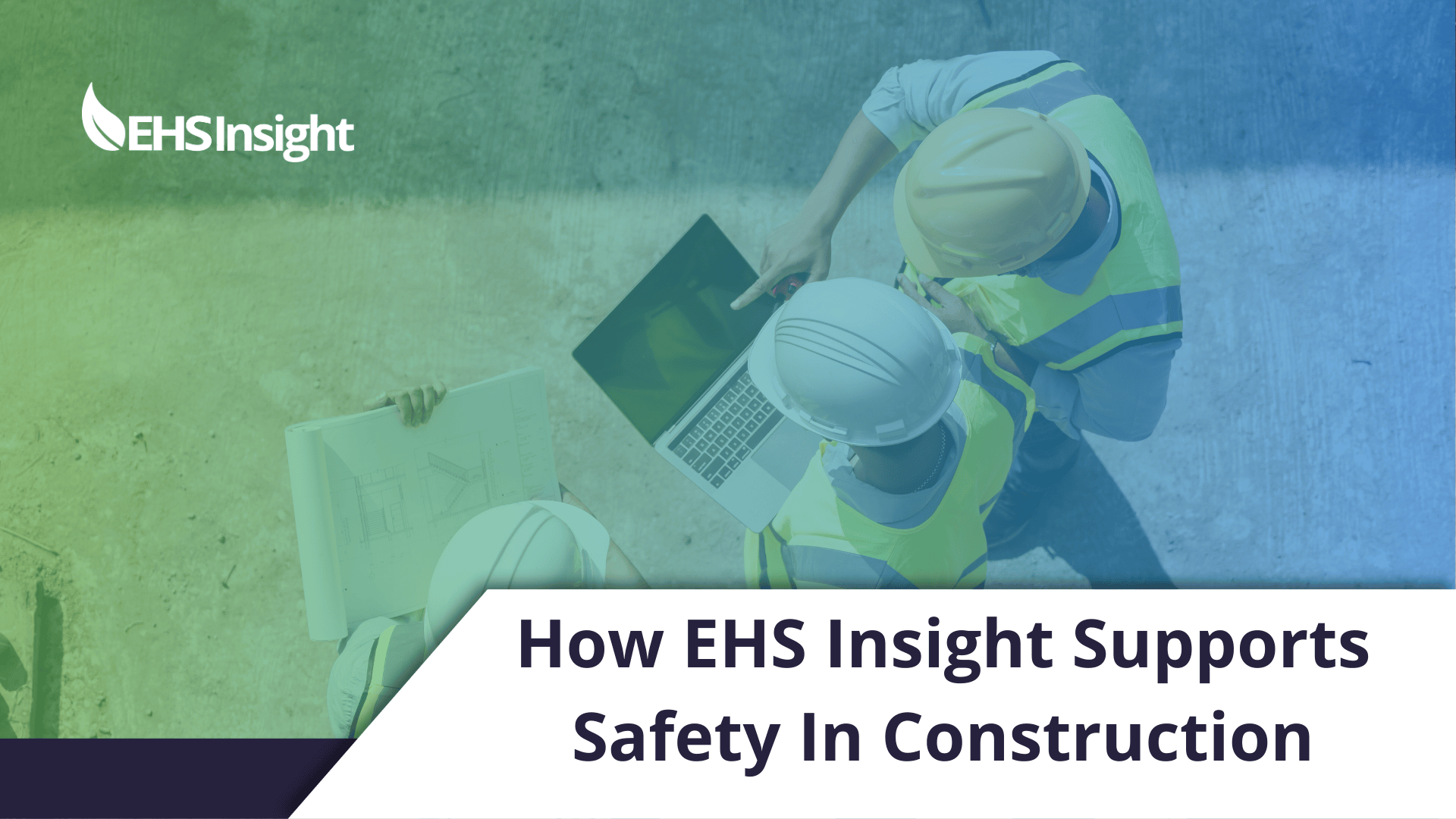 How EHS Insight Supports Safety in Construction